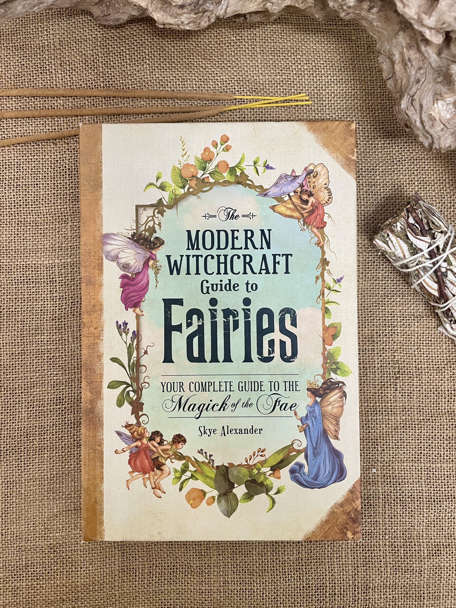 The Modern Witchcraft Guide to Fairies: Your Complete Guide to the ...